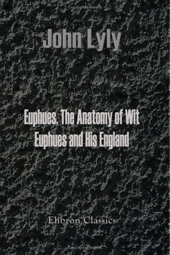 Euphues. The Anatomy of Wit. Euphues and His England: John Lyly: Amazon ...