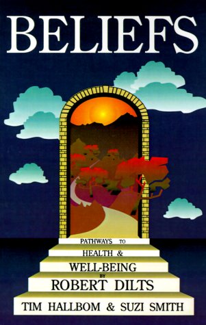 Beliefs: Pathways to Health and Wellbeing: Dilts, Robert, Hallbom, Tim ...