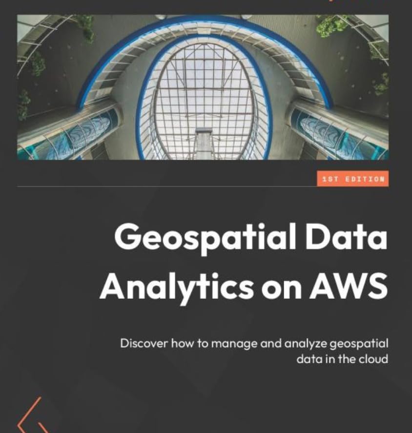 Amazon.com: Geospatial Data Analytics on AWS: Discover how to manage and analyze geospatial data ...