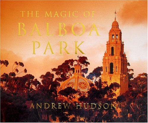 The Magic of Balboa Park: Hudson, Andrew, Snow, Mardi: 9780965308762 ...
