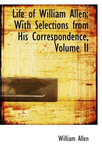Amazon.com: Life of William Allen: With Selections from His ...