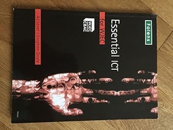 Essential ICT A Level: Essential ICT for WJEC: A2 Level Student Book ...