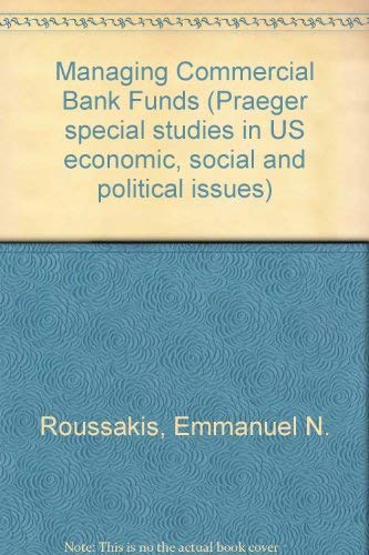 Managing commercial bank funds (Praeger special studies in U.S ...
