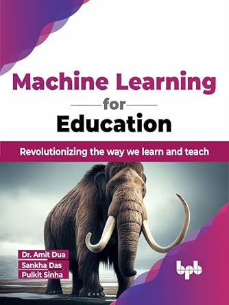 Machine Learning for Education: Revolutionizing the way we learn and ...