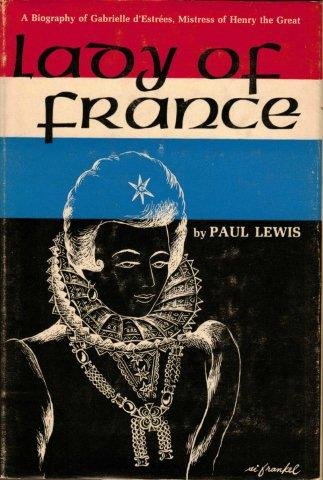 Lady Of France. A Biography Of Gabrielle d'Estrees,Mistress of Henry ...