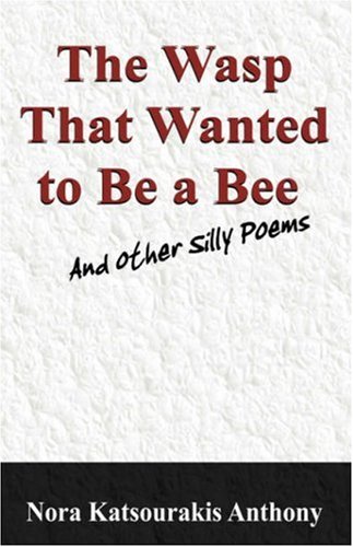The Wasp That Wanted to Be a Bee and Other Silly Poems: Anthony, Nora ...