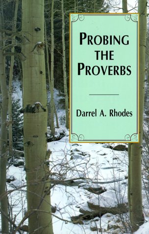 Probing the Proverbs: Darrel A. Rhodes: 9780967850900: Amazon.com: Books