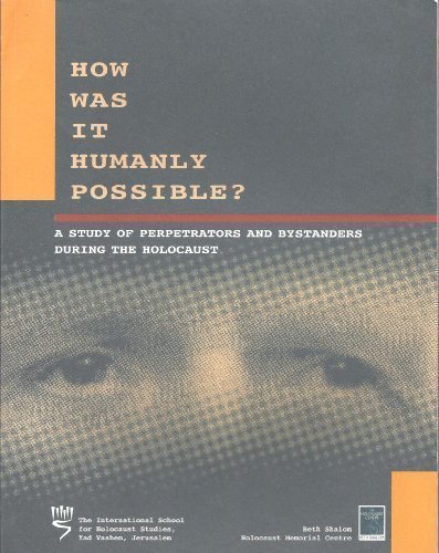 How Was It Humanly Possible? A Study of Perpetrators and Bystanders ...