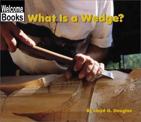 Welcome Books: What is a Wedge?: Simple Machines : Children's Press ...