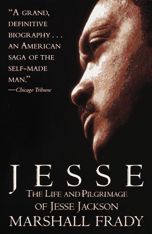 Jesse: The Life and Pilgrimage of Jesse Jackson: Frady, Marshall ...