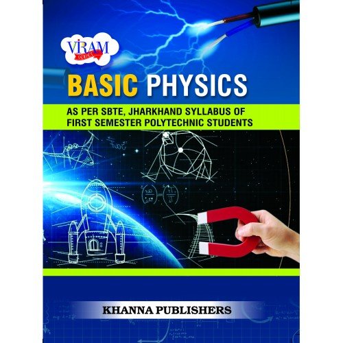 Basic Physics (As Per SBTE, Jharkhand Syllabus of First Semester Polytechnic Students): Complied ...