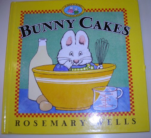 Bunny Cakes (Wells, Rosemary. Max and Ruby Book.): Wells, Rosemary ...