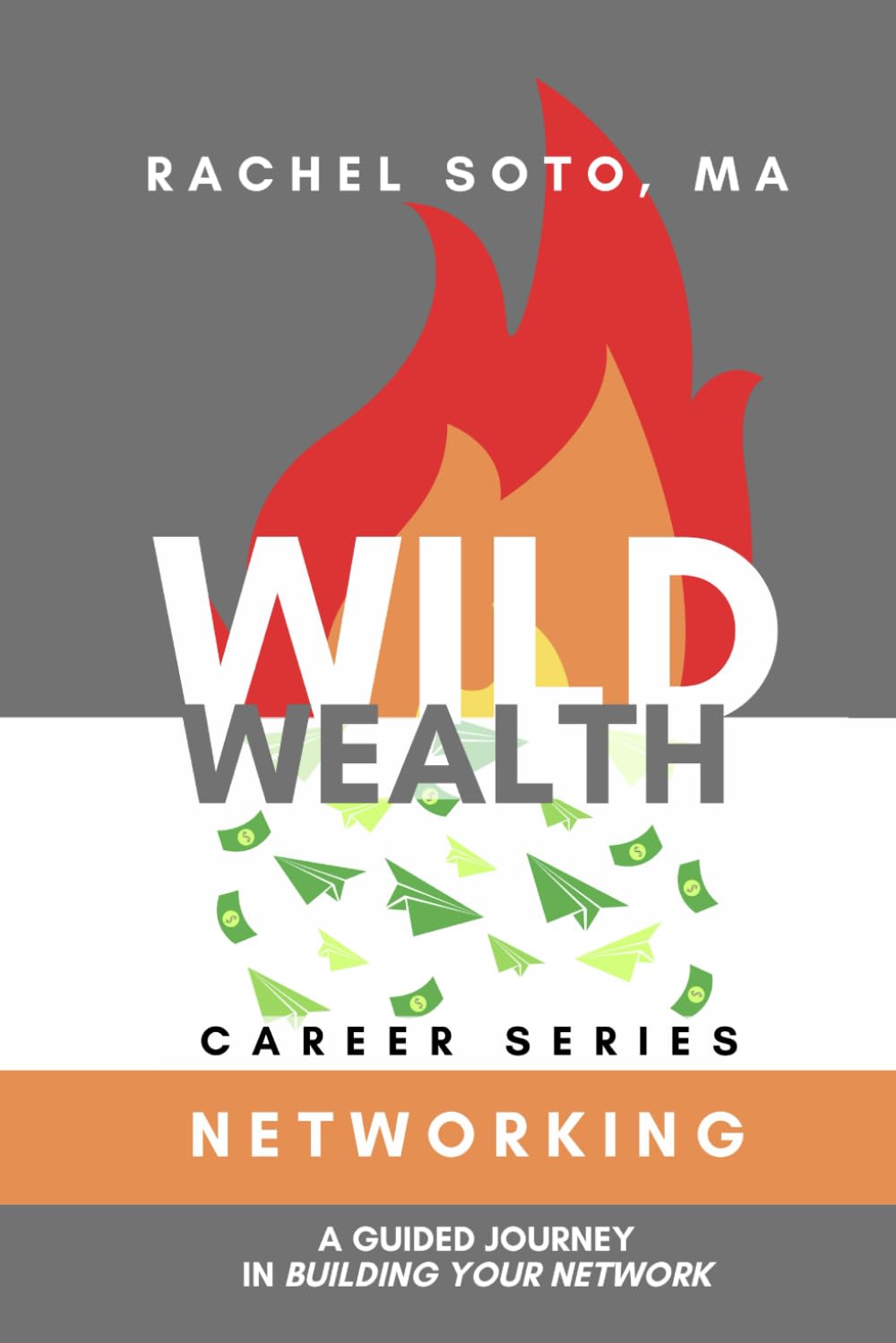 Wild Wealth | Networking | A Year-Long Guided Journey in Building your Network: Soto, Rachel ...