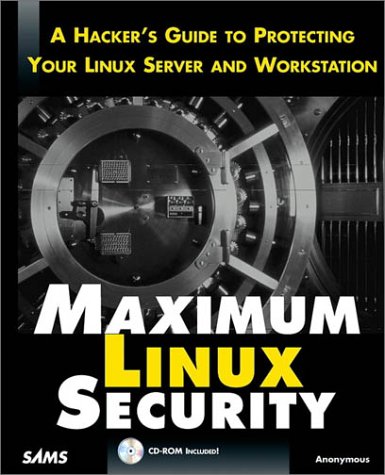 Maximum Linux Security: A Hacker's Guide to Protecting Your Linux Server and Workstation ...