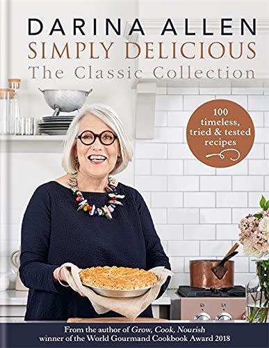 Simply Delicious the Classic Collection: 100 recipes from soups ...