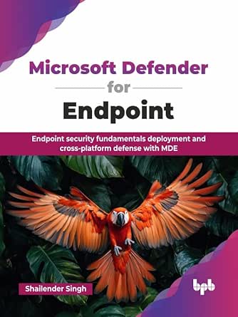 Microsoft Defender for Endpoint: Endpoint security fundamentals deployment and cross-platform ...
