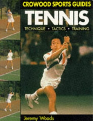 Tennis: Technique, Tactics, Training (Crowood Sports Guides): Woods, Jeremy: 9781852234676 ...