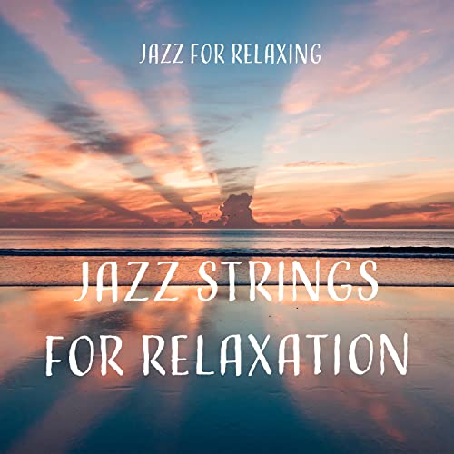 Amazon Music - Jazz for RelaxingのJazz Strings for Relaxation - Amazon.co.jp