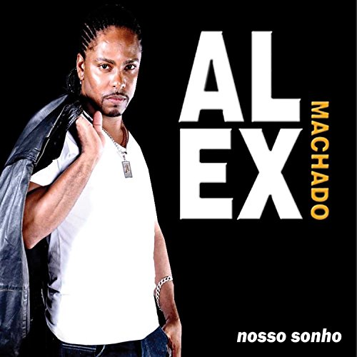 Amazon.com: Alex Machado - Nosso sonho : Alex Machado: Digital Music