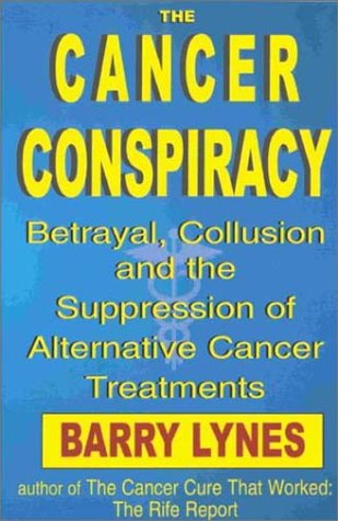The Cancer Conspiracy: Betrayal, Collusion and the Suppression of ...