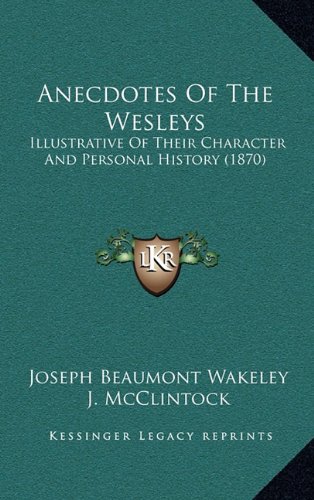 Anecdotes Of The Wesleys: Illustrative Of Their Character And Personal ...