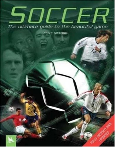 Soccer: The Ultimate Guide to the Beautiful Game: Gifford, Clive ...