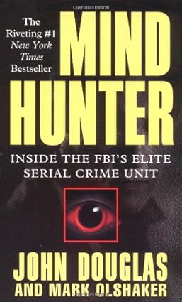 Mindhunter: Inside the FBI's Elite Serial Crime Unit: John Douglas ...