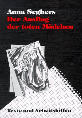 Seghers: Der Ausflug der toten Mädchen: Texte und Arbeitshilfen für den ...