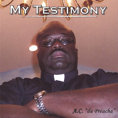 Amazon.com: My Testimony : A.C. "Da Preacha": Digital Music