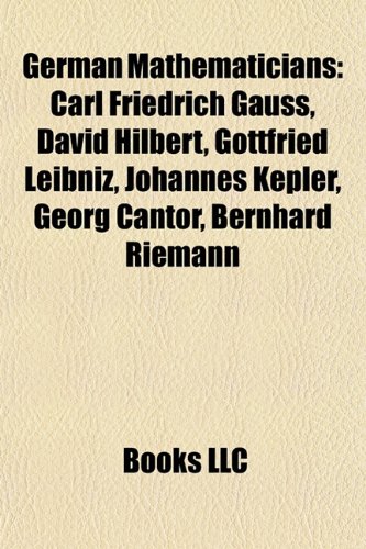 German Mathematicians: Carl Friedrich Gauss, David Hilbert, Gottfried ...