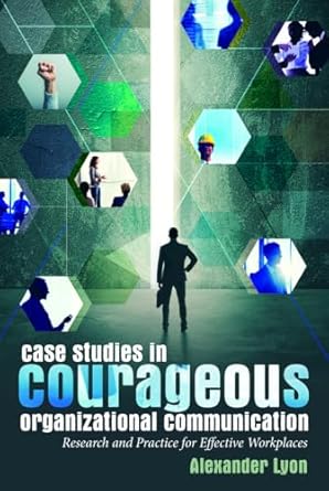 Amazon.com: Case Studies in Courageous Organizational Communication: Research and Practice for ...