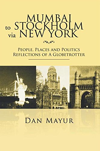 Mumbai to Stockholm Via New York: People, Places and Politics ...