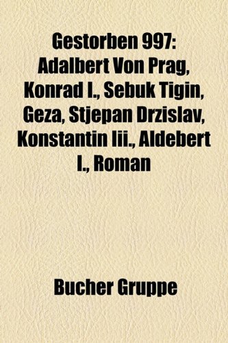 Gestorben 997: Adalbert Von Prag, Konrad I., Sebk Tigin, Gza, Stjepan ...