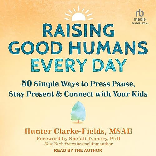 Amazon.com: Raising Good Humans Every Day: 50 Simple Ways to Press ...