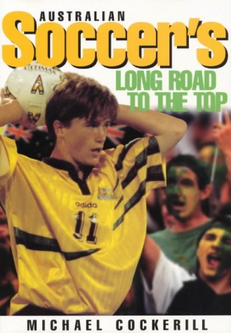 Socceroos: the Long Road to the Top: Michael Cockerill: 9780850918922 ...