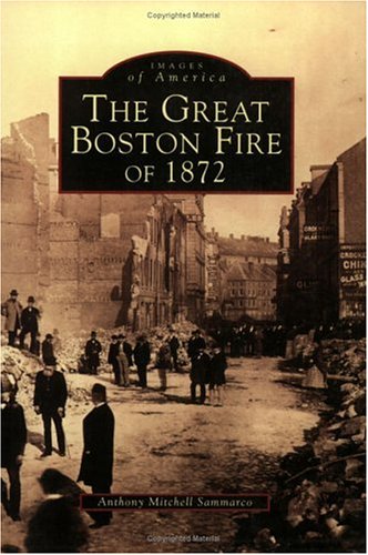 The Great Boston Fire of 1872 (MA) (Images of America): Anthony ...