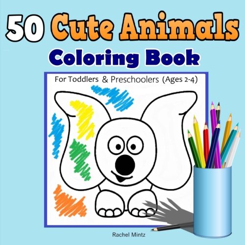 50 Cute Animals Coloring Book For Toddlers & Preschoolers (Ages 2 - 4 ...