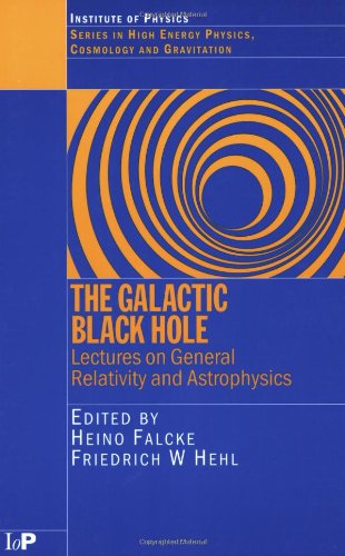 The Galactic Black Hole: Lectures on General Relativity and ...