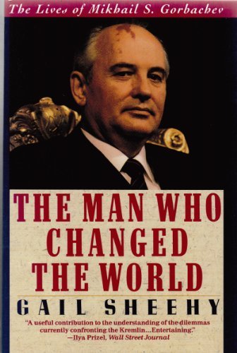 The Man Who Changed the World: The Lives of Mikhail S. Gorbachev ...