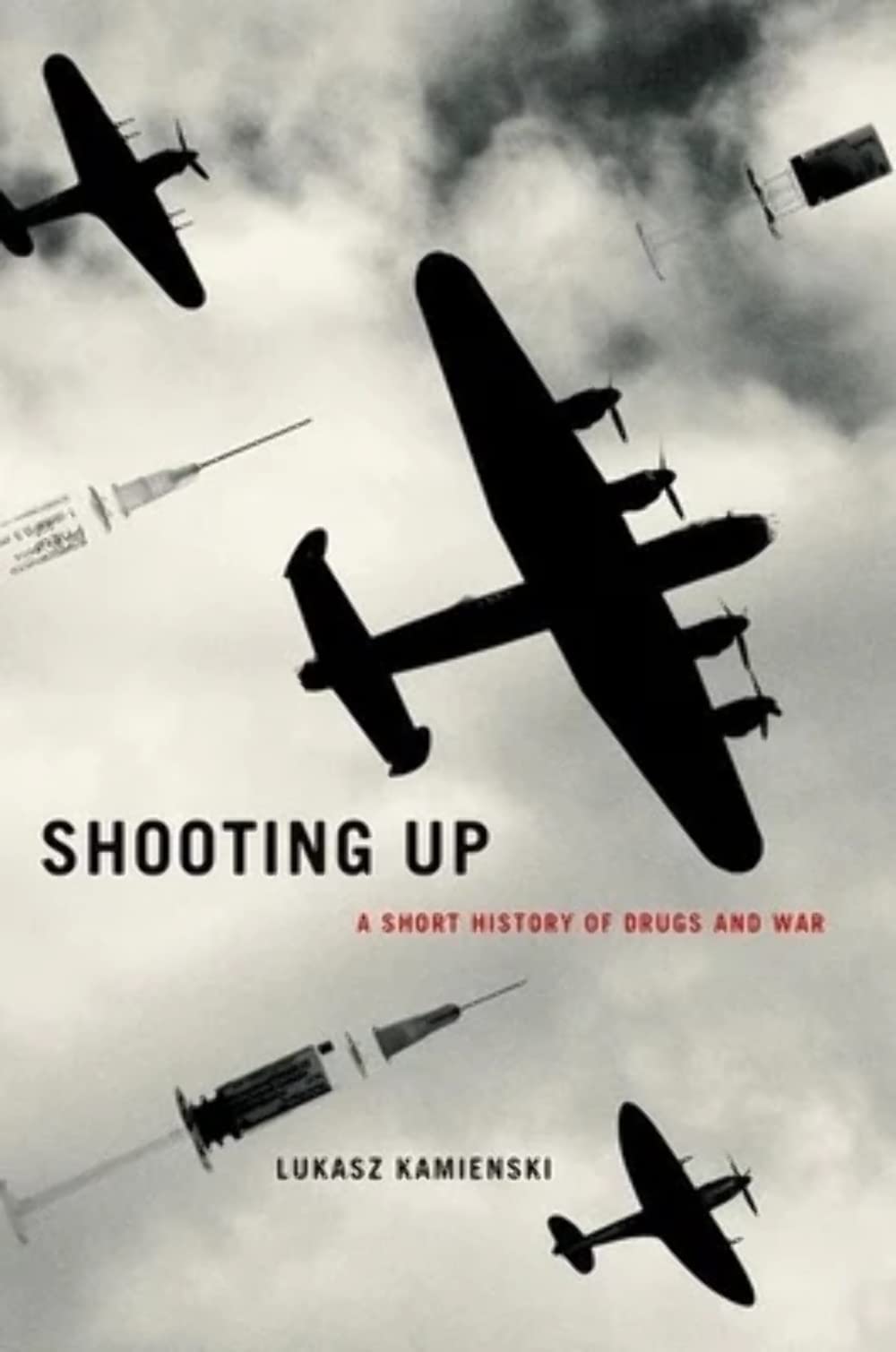 Shooting Up: A Short History of Drugs and War: 9780190263478: Medicine ...
