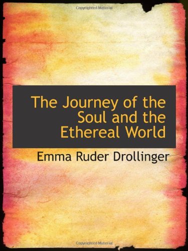 The Journey of the Soul and the Ethereal World: Drollinger, Emma Ruder ...