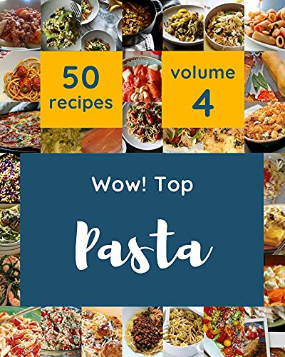 Wow! Top 50 Pasta Recipes Volume 4: Best-ever Pasta Cookbook for ...