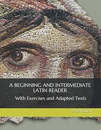 A Beginning and Intermediate Latin Reader with Exercises and Adapted ...
