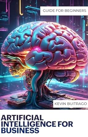 Amazon.com: Artificial Intelligence for Business: A Beginner’s Guide to AI for Entrepreneurs ...