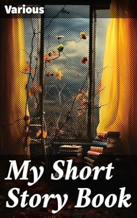 My Short Story Book: A Diverse Tapestry of Literary Narratives - Kindle ...
