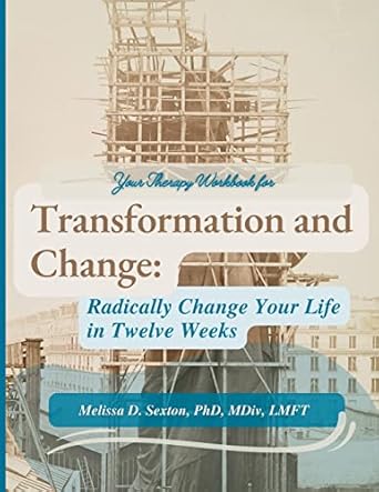 Transformation and Change: Radically Change Your Life in Twelve Weeks ...