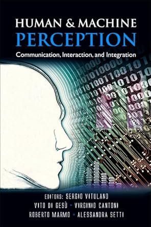 HUMAN AND MACHINE PERCEPTION: COMMUNICATION, INTERACTION, AND ...