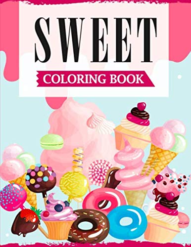 Sweet Coloring Book: A Fun Coloring Book With Sweet Treats, Cakes ...