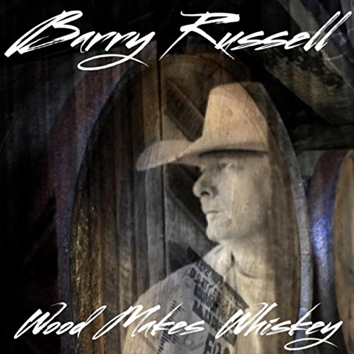 Wood Makes Whiskey by Barry Russell on Prime Music