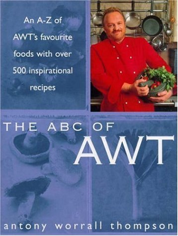 The ABC of AWT: An A-Z of AWT's Favourite Foods with Over 500 ...